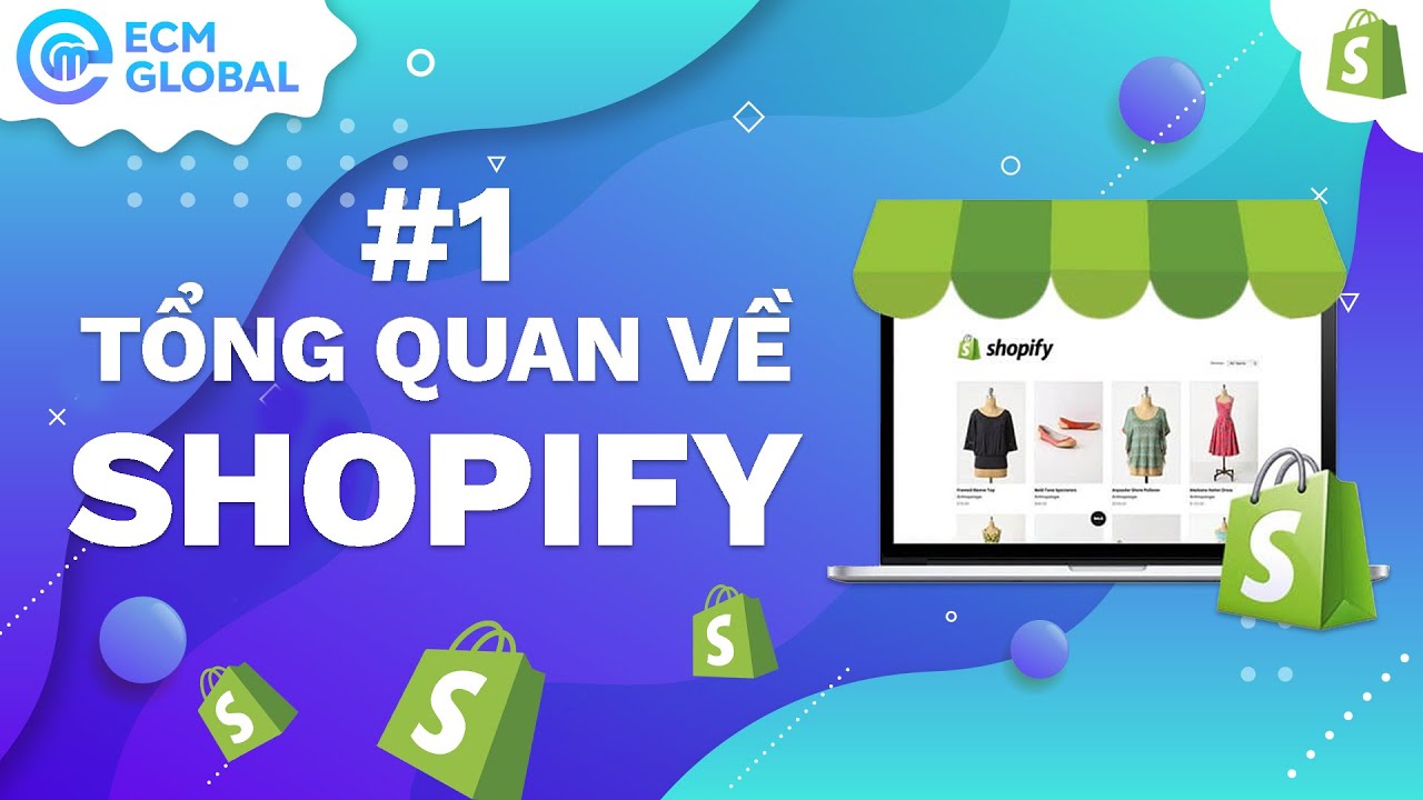 Xây dựng cửa hàng Shopify 2023 cho người mới 1 ( Tổng quan về Shopify) - ECM Global